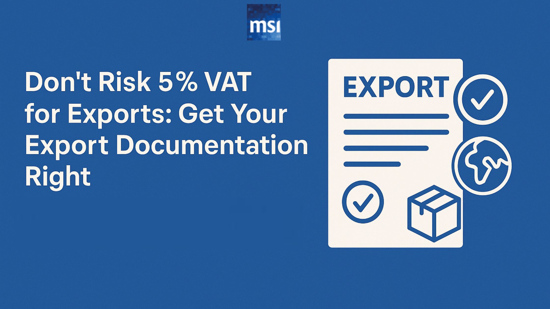 Don’t Risk 5% VAT for Exports: Get Your Export Documentation Right